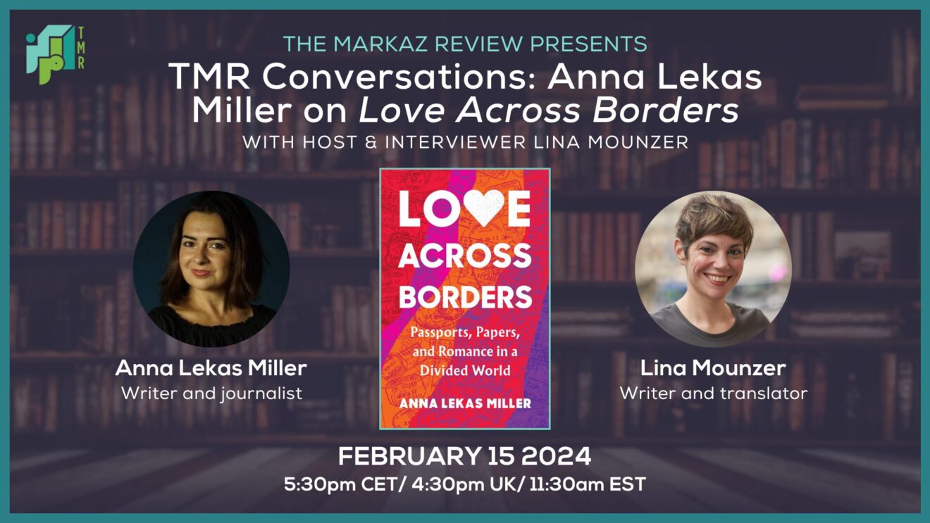 TMR Conversations: Anna Lekas Miller on "Love Across Borders" with Lina ...